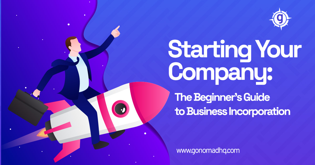 Starting Your Company: The Beginner's Guide to Business Incorporation - GoNomad Blog