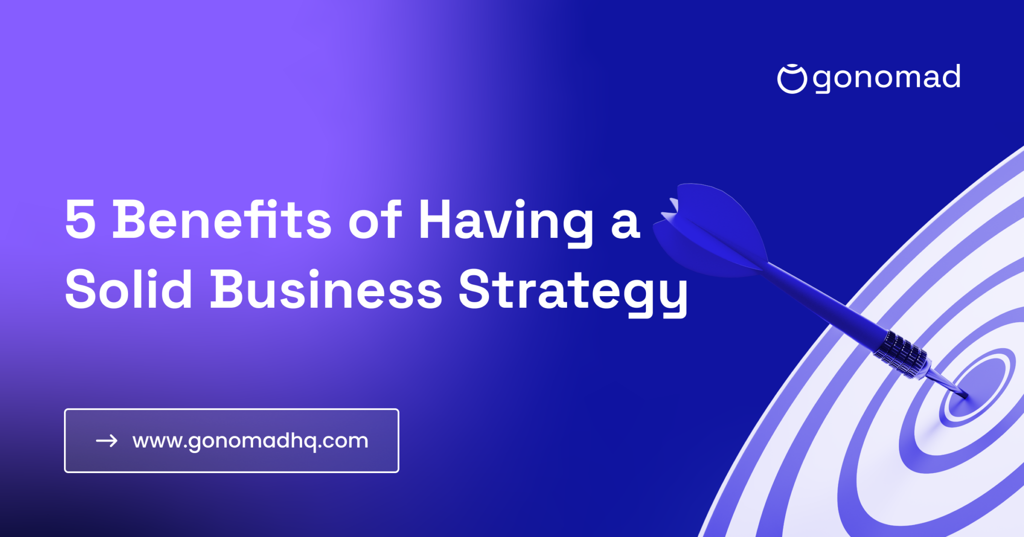5 Benefits of Having a Solid Business Strategy. - GoNomad Blog