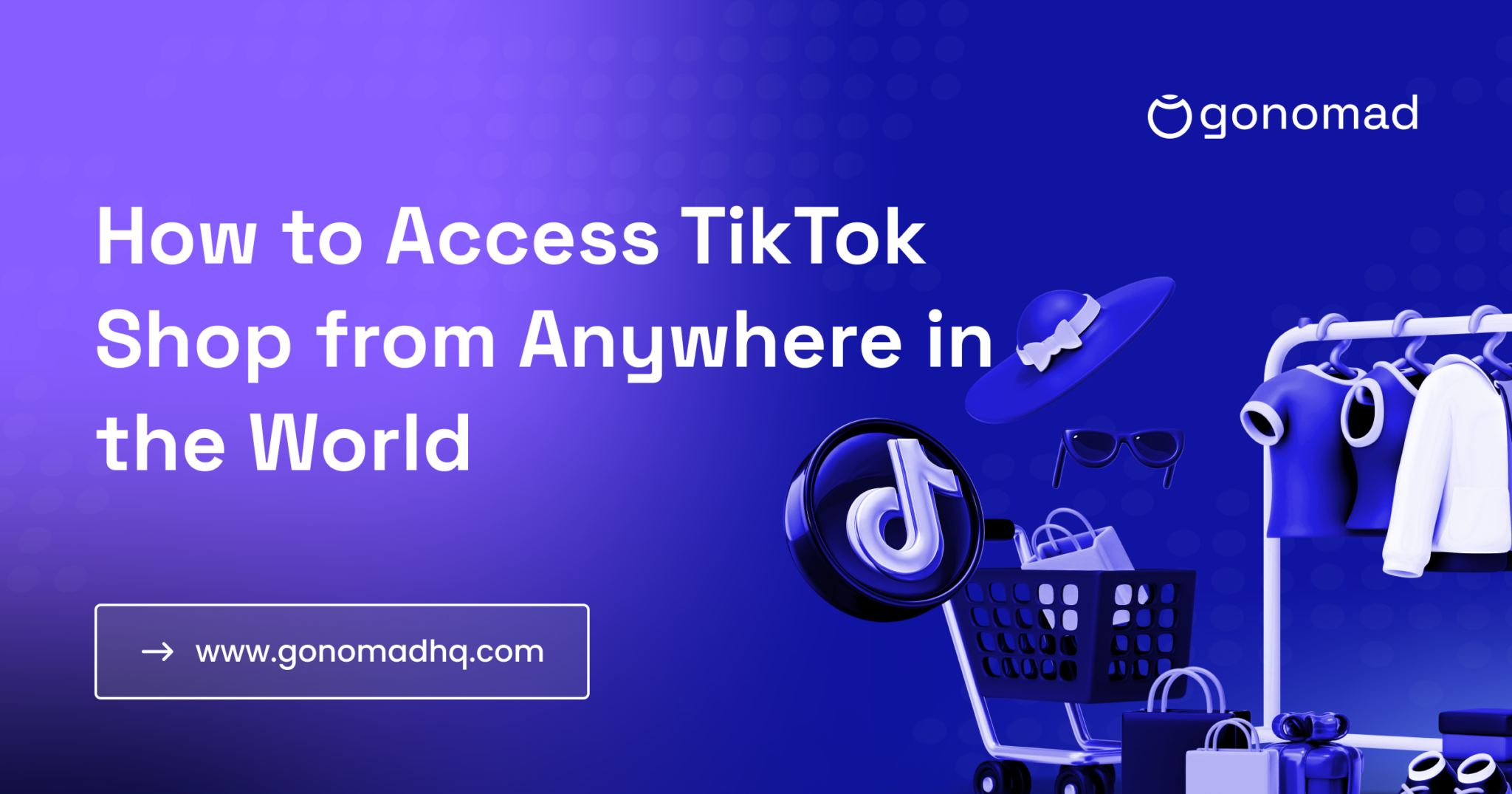 How to Access TikTok Shop from Anywhere in the World - GoNomad Blog